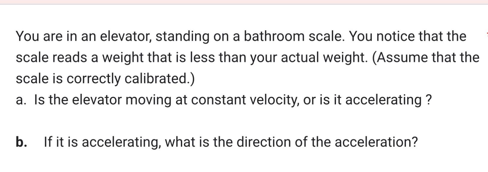Solved You are in an elevator, standing on a bathroom scale. | Chegg.com