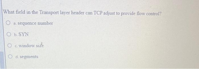 Solved What field in the Transport layer header can TCP | Chegg.com