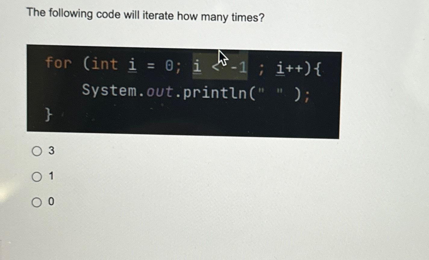 Solved The following code will iterate how many times?for | Chegg.com