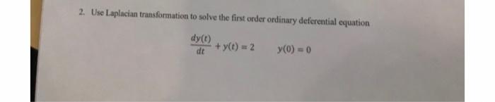 Solved 2. Use Laplacian transformation to solve the first | Chegg.com