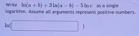 Solved Write ln(a+b)+3ln(a−b)−5lnc as a single logarithm. | Chegg.com