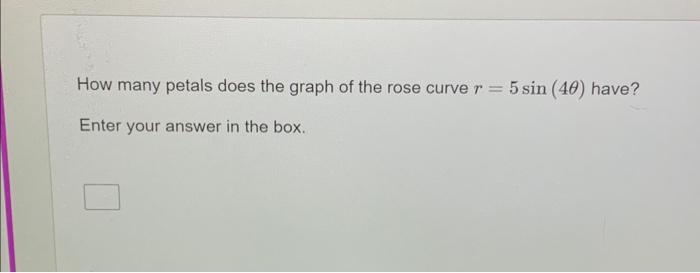 Solved How many petals does the graph of the rose curve | Chegg.com