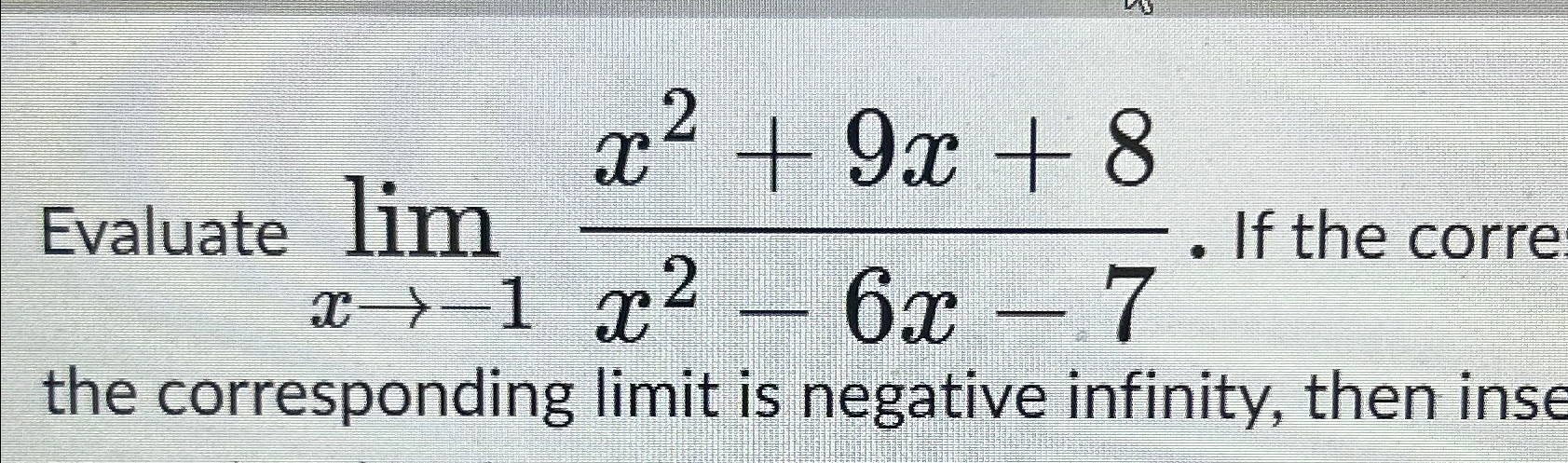 Solved Evaluate limx→-1x2+9x+8x2-6x-7. ﻿If the corre the | Chegg.com