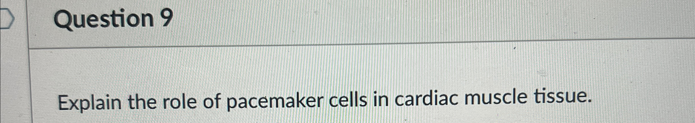 Solved Question 9Explain the role of pacemaker cells in | Chegg.com
