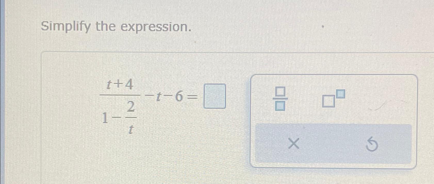 Solved Simplify the expression.t+41-2t-t-6= | Chegg.com