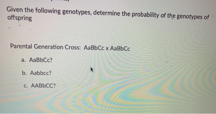 Solved Given the following genotypes, determine the | Chegg.com