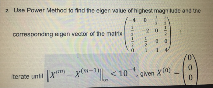 Solved 2. Use Power Method to find the eigen value of | Chegg.com