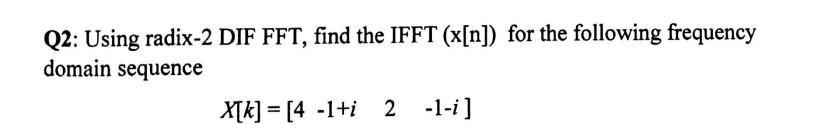 Solved Q2: Using radix-2 DIF FFT, find the IFFT (x[n]) for | Chegg.com