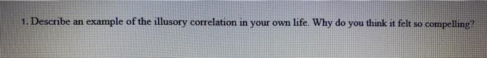 Solved 1. Describe an example of the illusory correlation in | Chegg.com