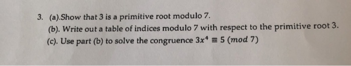 Solved 3. (a).Show that 3 is a primitive root modulo 7. (b). | Chegg.com