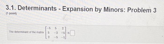 Solved 3.1. Determinants - Expansion by Minors: Problem 3 (1 | Chegg.com