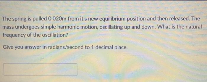 Solved The spring is pulled 0.020m from it's new equilibrium | Chegg.com