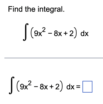 Solved Find the integral.∫﻿﻿(9x2-8x+2)dx∫﻿﻿(9x2-8x+2)dx= | Chegg.com