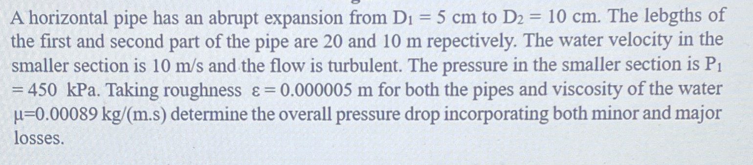 Solved A horizontal pipe has an abrupt expansion from D1=5cm | Chegg.com