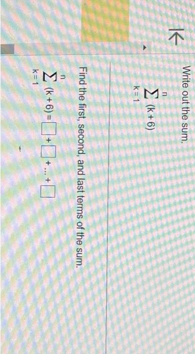 Solved Write out the sum. ∑k=1n(k+6) Find the first, second, | Chegg.com