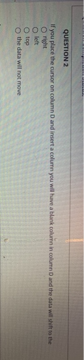 Solved QUESTION 2 If you place the cursor on column D and | Chegg.com