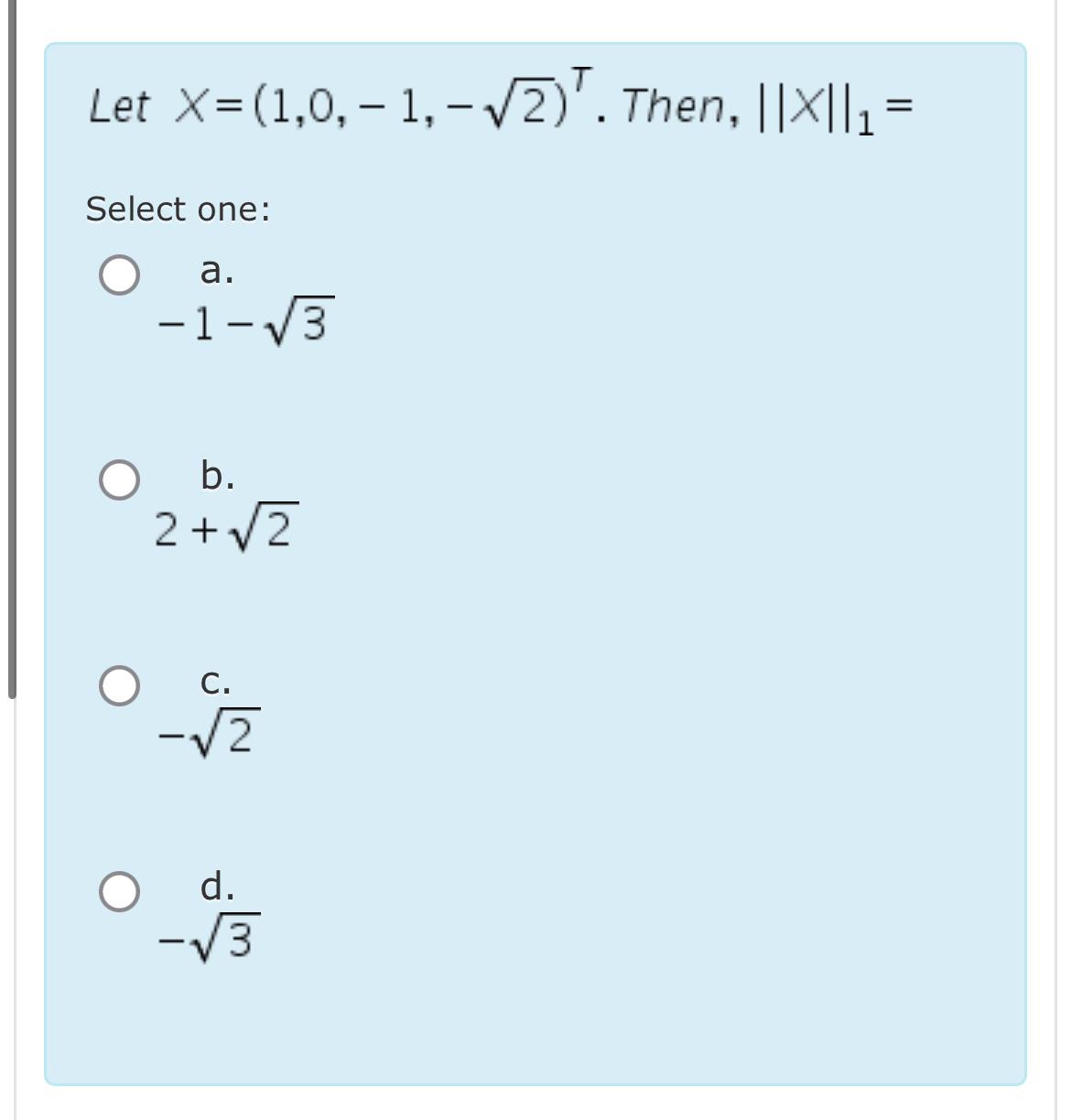Solved Let x=(1,0,-1,-22)T. ﻿Then, ||x||1=Select | Chegg.com