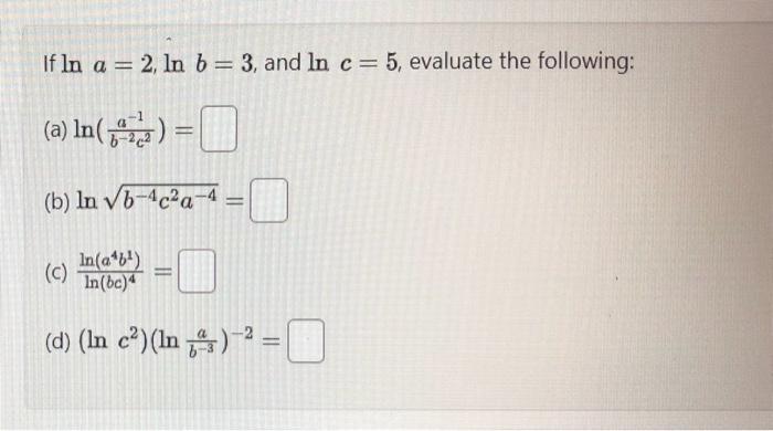 Solved If In a = 2, ln b = 3, and ln c = 5, evaluate the | Chegg.com