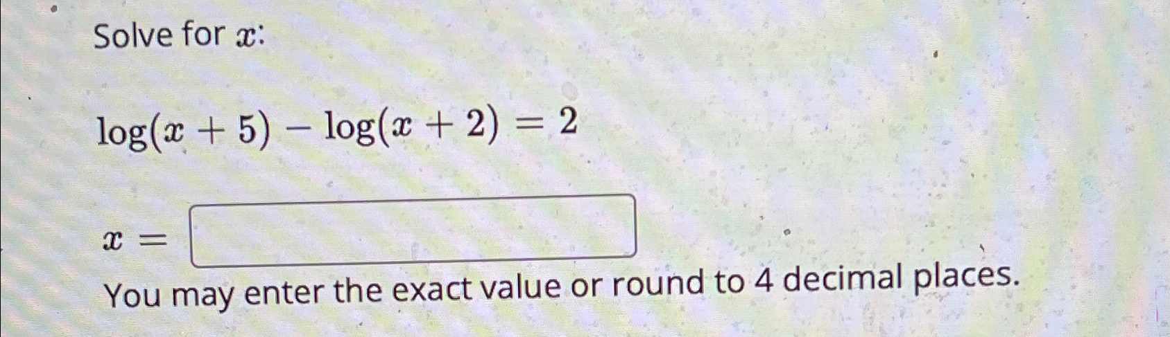 Solved Solve for x ﻿:log(x+5)-log(x+2)=2x=You may enter the | Chegg.com