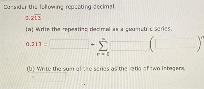 Solved Consider the following repeating decimal. 0.213 (a) | Chegg.com