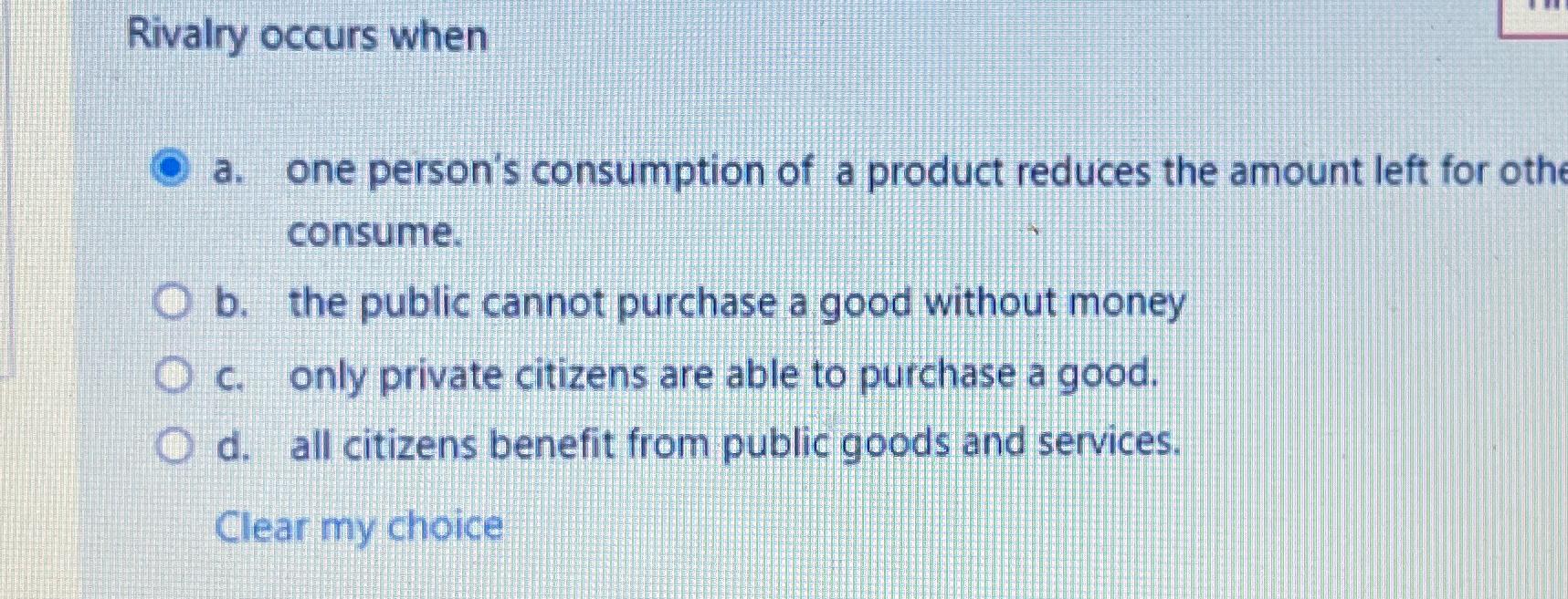 Solved Rivalry occurs whena. ﻿one person's consumption of a | Chegg.com