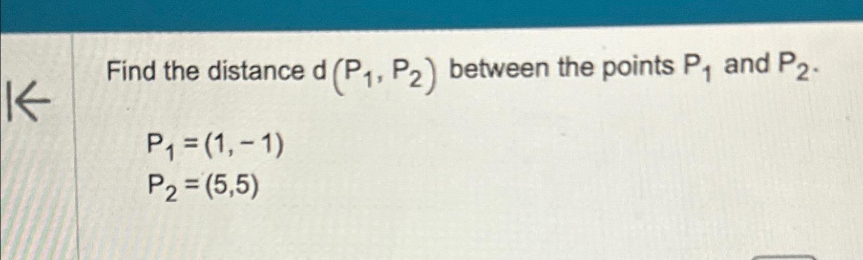Solved Find the distance d(P1,P2) ﻿between the points P1 | Chegg.com