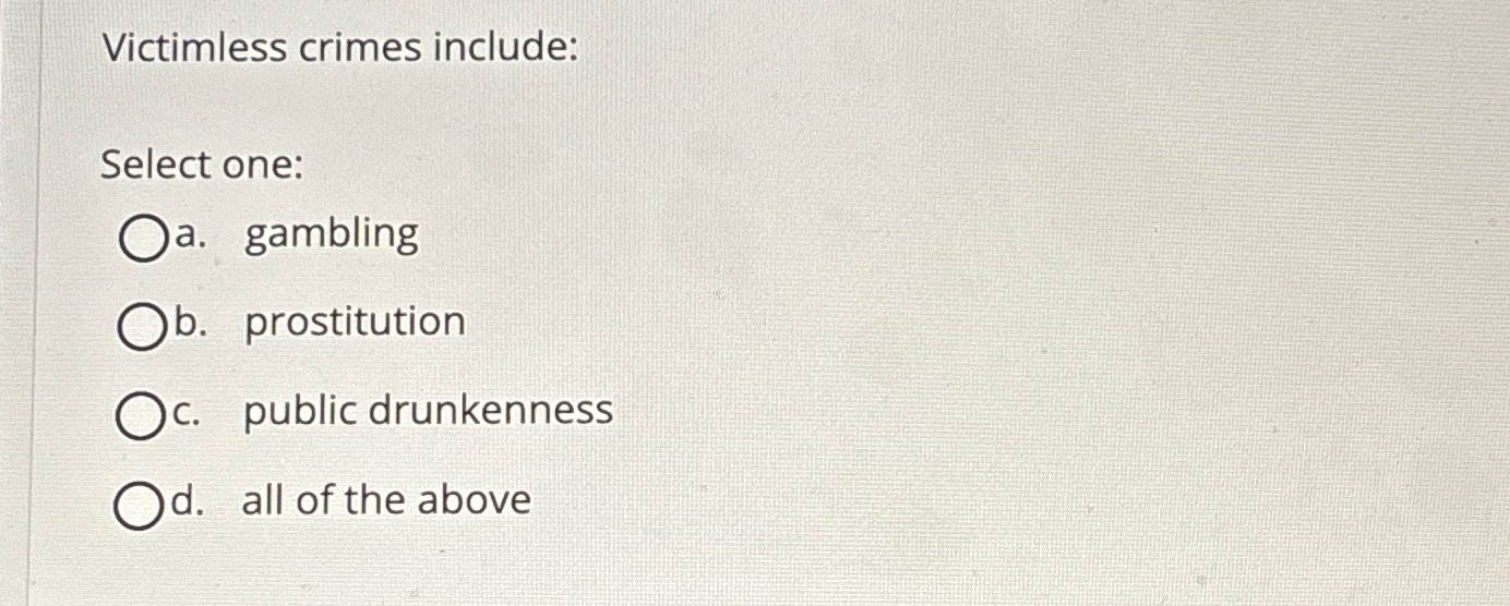 Solved Victimless crimes include:Select one:a. ﻿gamblingb. | Chegg.com