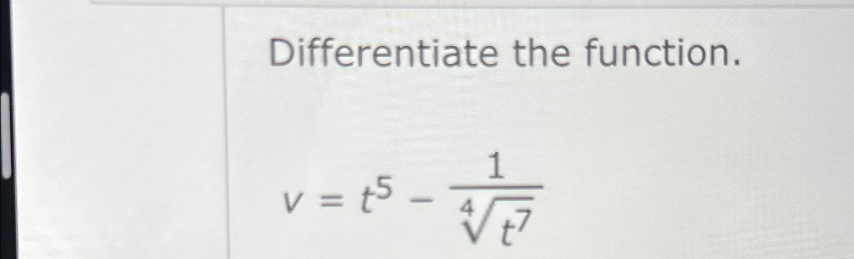 Solved Differentiate the function.v=t5-1t74 | Chegg.com