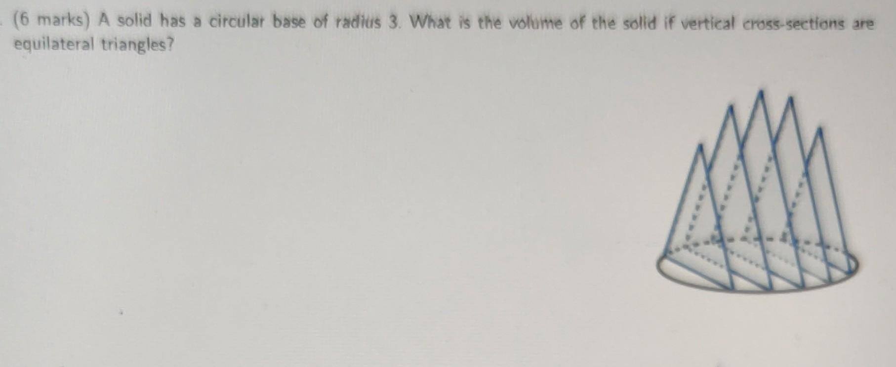 Solved (6 marks) A solid has a circular base of radius 3. | Chegg.com