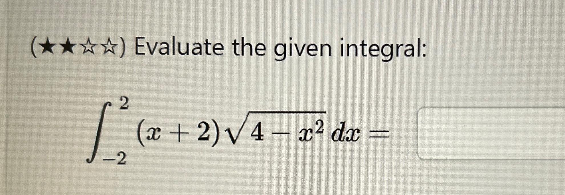 Solved Evaluate the given integral:∫-22(x+2)4-x22dx= | Chegg.com