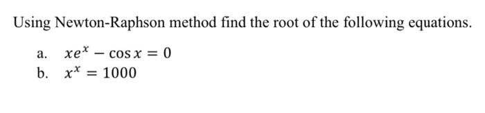 Solved Using Newton-Raphson method find the root of the | Chegg.com