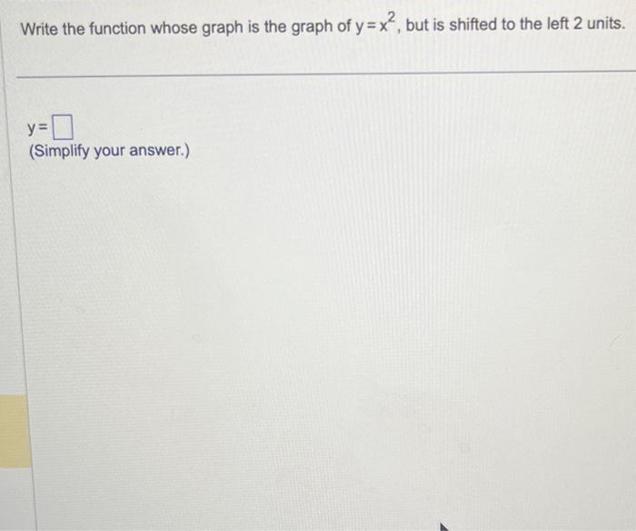Solved Write the function whose graph is the graph of y=x2, | Chegg.com