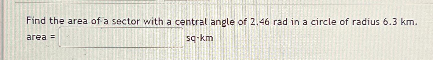 Solved Find the area of a sector with a central angle of | Chegg.com