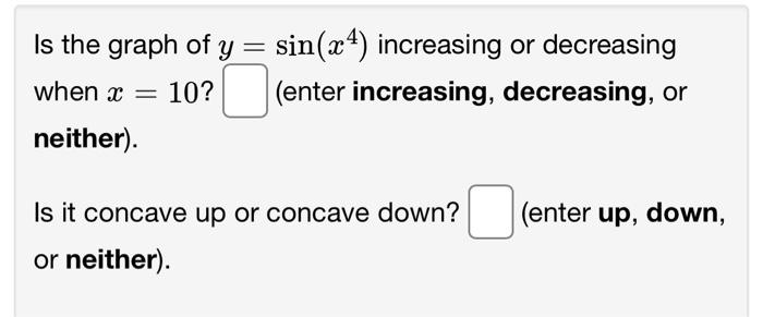 Solved Is the graph of y=sin(x4) increasing or decreasing | Chegg.com