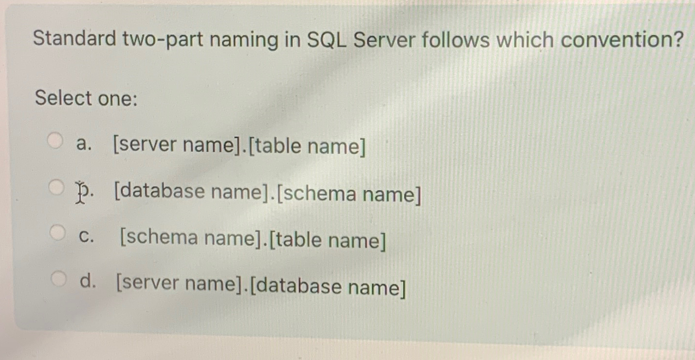 Solved Standard two-part naming in SQL Server follows which | Chegg.com