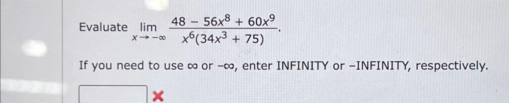 Solved Evaluate limx→-∞48-56x8+60x9x6(34x3+75)If you need to | Chegg.com
