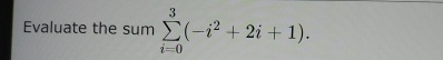 Solved Evaluate the sum ∑i=03(-i2+2i+1) | Chegg.com