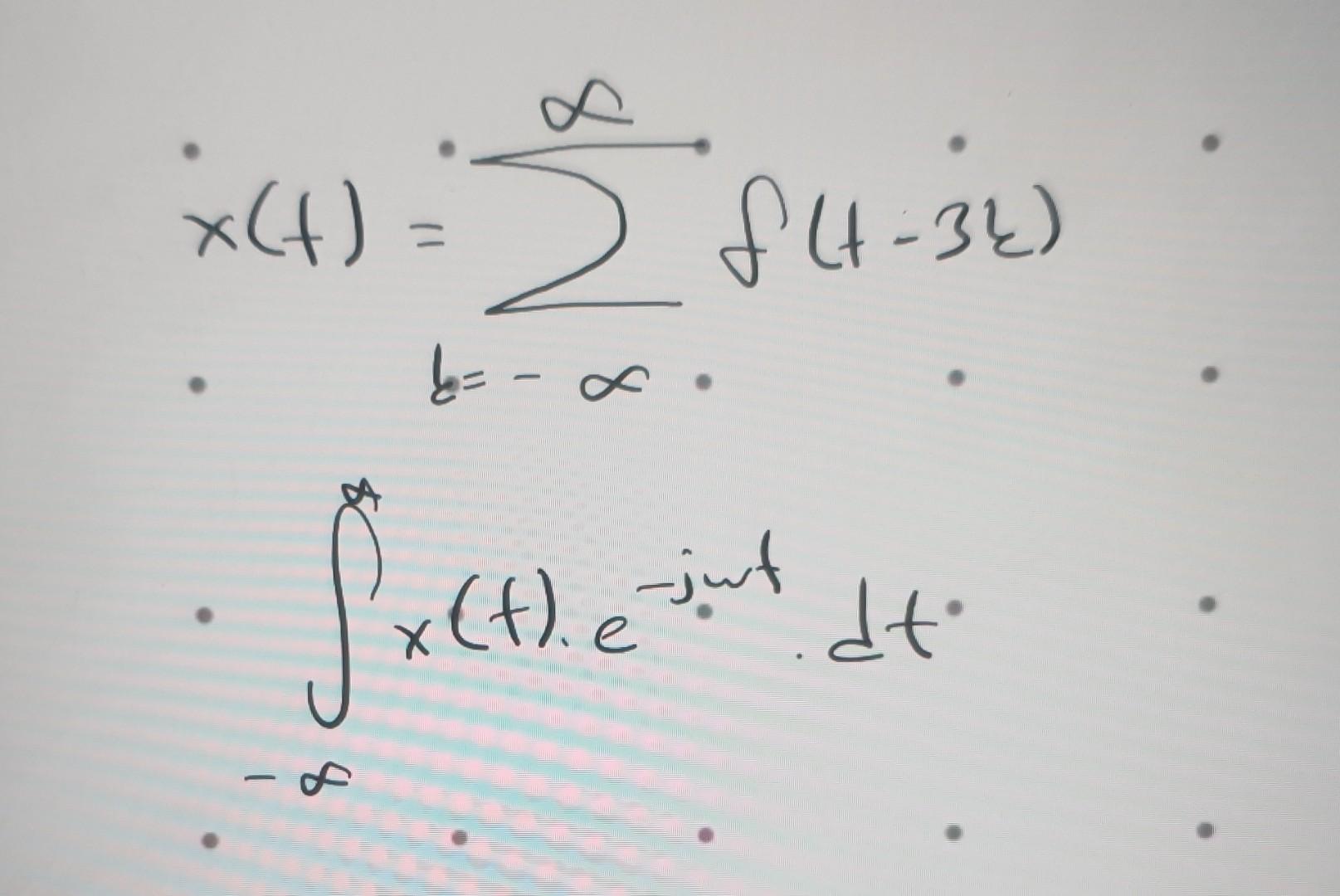 Solved x˙(t)=∑b=−∞∞f(t−3ε)⋅∫−∞∞x(t)⋅e−jωt⋅dt⋅ | Chegg.com