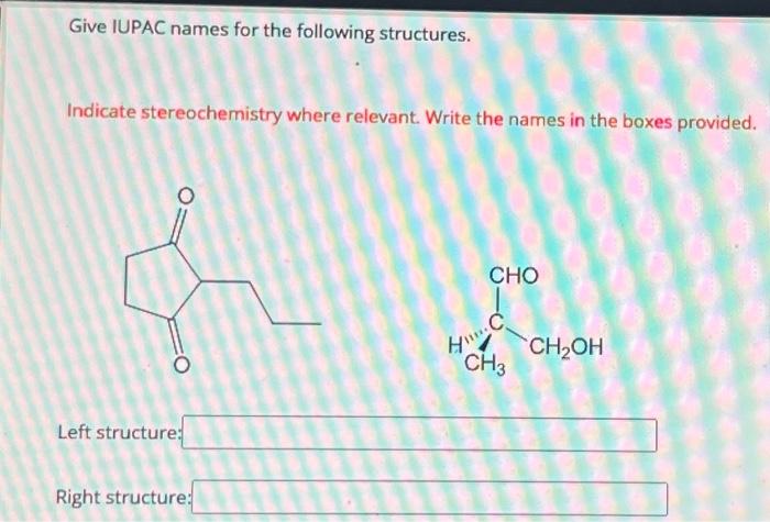 Solved Give IUPAC names for the following structures. | Chegg.com