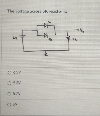 Solved The voltage across 5K ﻿resistor is:6.3V5.3V5.7V6V | Chegg.com