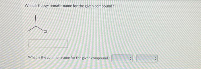 Solved What is the systematic name for the given compound? | Chegg.com