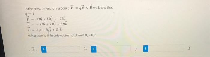 Solved In the cross (or vector) product F=qv×B we know that | Chegg.com