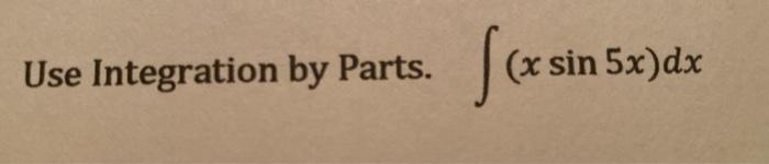 Solved Use Integration by Parts. ſ(v sin (x sin 5x)dx | Chegg.com