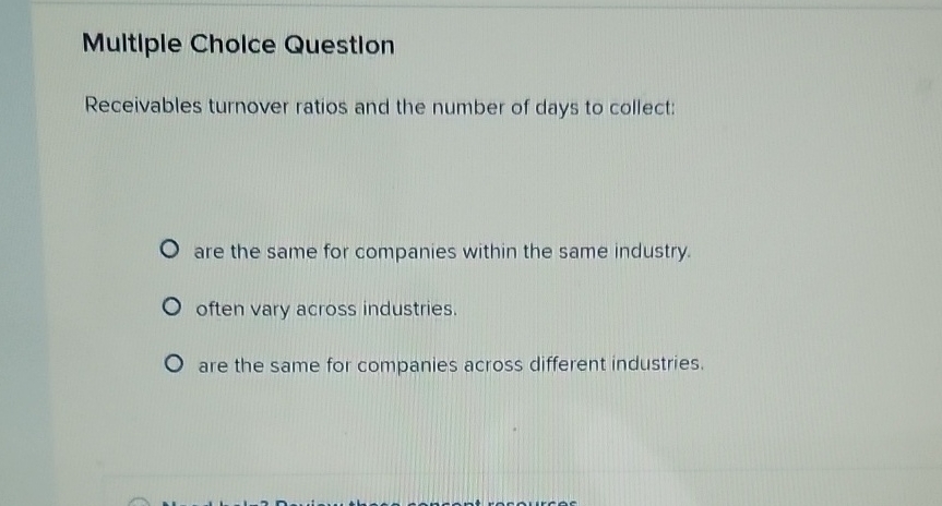 Solved Multiple Cholce QuestlonReceivables turnover ratios | Chegg.com