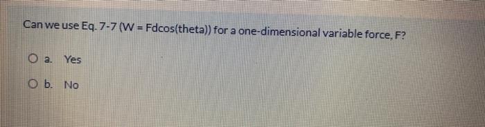 Solved Can we use Eq. 7-7 (W = Fdcos(theta)) for a | Chegg.com
