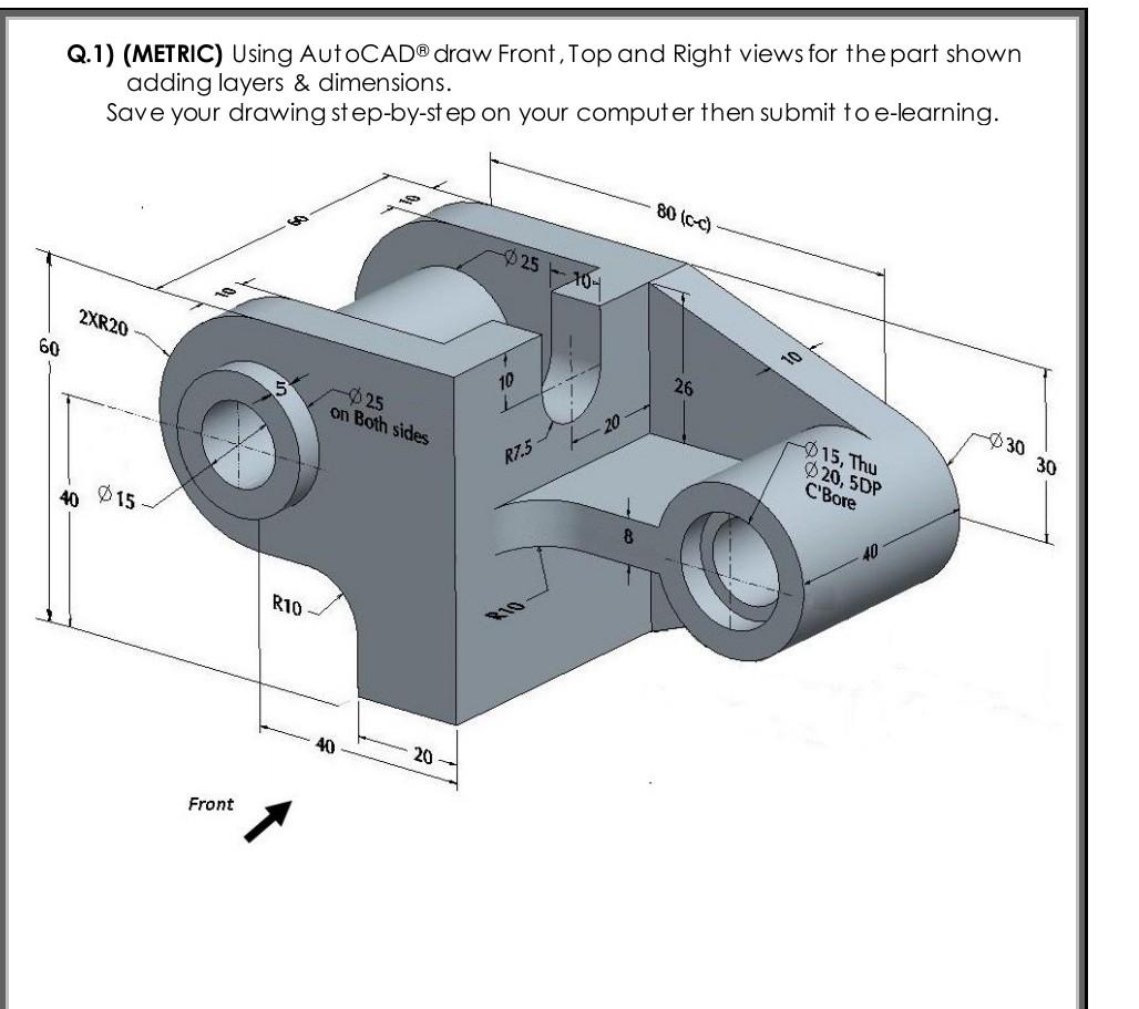 Solved Q.1) (METRIC) Using AutoCAD® draw Front, Top and | Chegg.com
