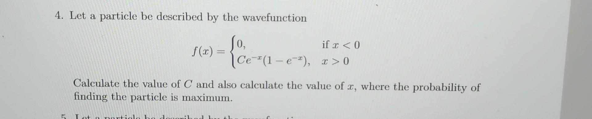 Solved 4. Let a particle be described by the wavefunction | Chegg.com