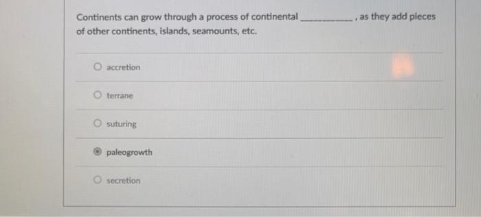 Solved Continents can grow through a process of continental | Chegg.com