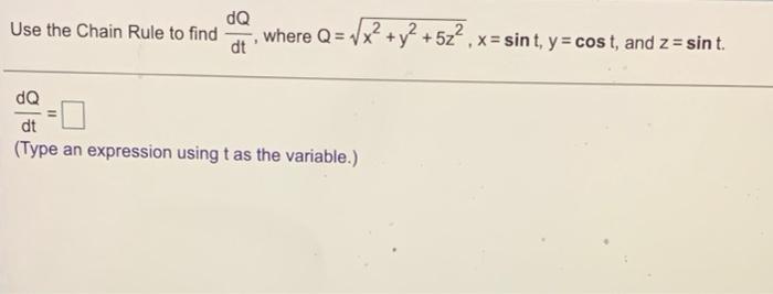 Solved Use the Chain Rule to find DQ/dt, where Q=sqrt | Chegg.com