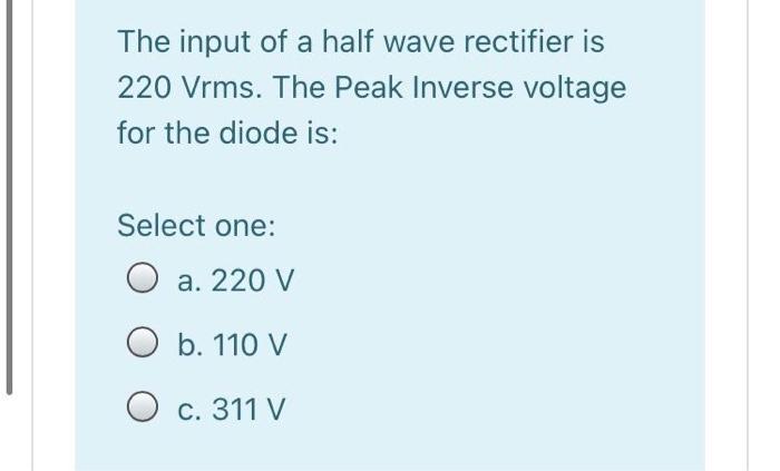 Solved The input of a half wave rectifier is 220 Vrms. The | Chegg.com